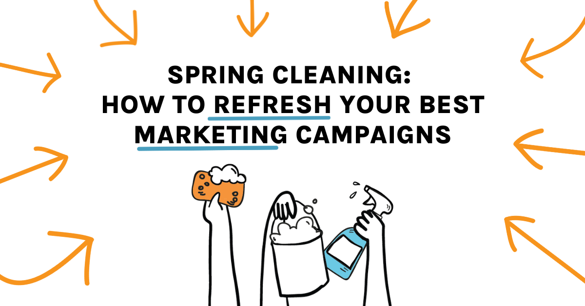 Spring Cleaning: How to Refresh Your Best Marketing Campaigns