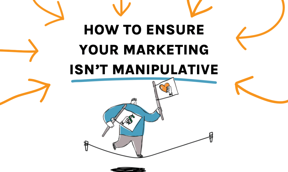 How to Avoid Manipulation in Your Marketing Messaging - Be Found Online