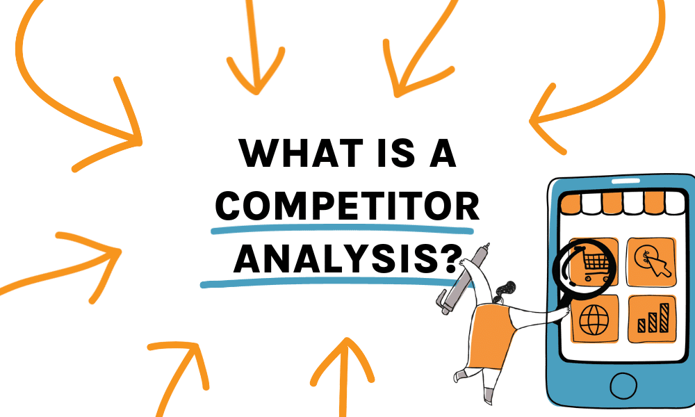 What Is Competitor Analysis, What To Look for, and Why You Should Be ...