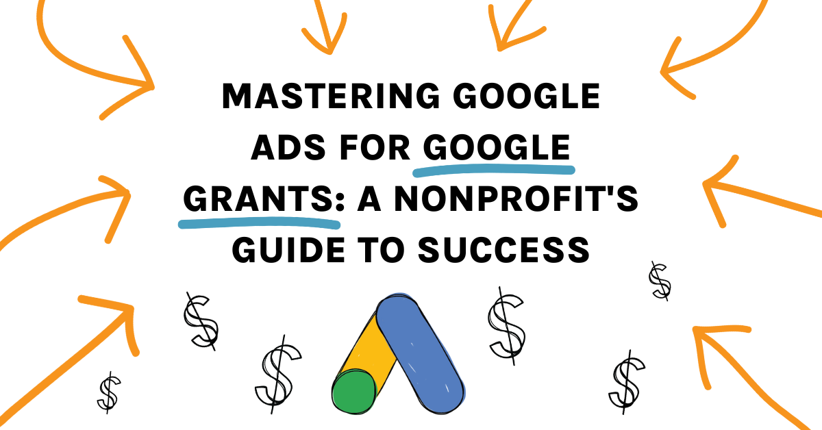 Mastering Google Ads for Google Grants: A Non-Profit's Guide to Success
