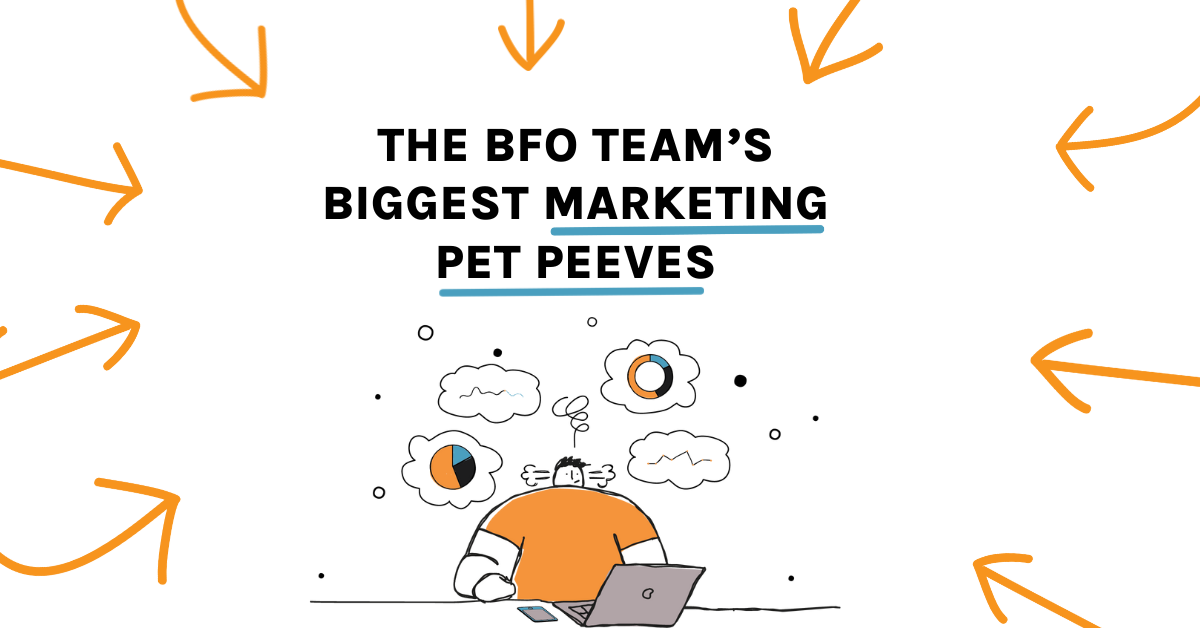 The BFO Team's Biggest Marketing Pet Peeves